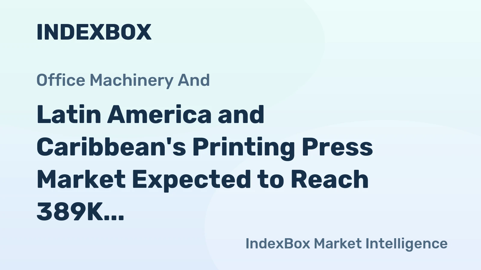 Latin America and Caribbean's Printing Press Market Expected to Reach 389K Units by 2035, Valued at $779M