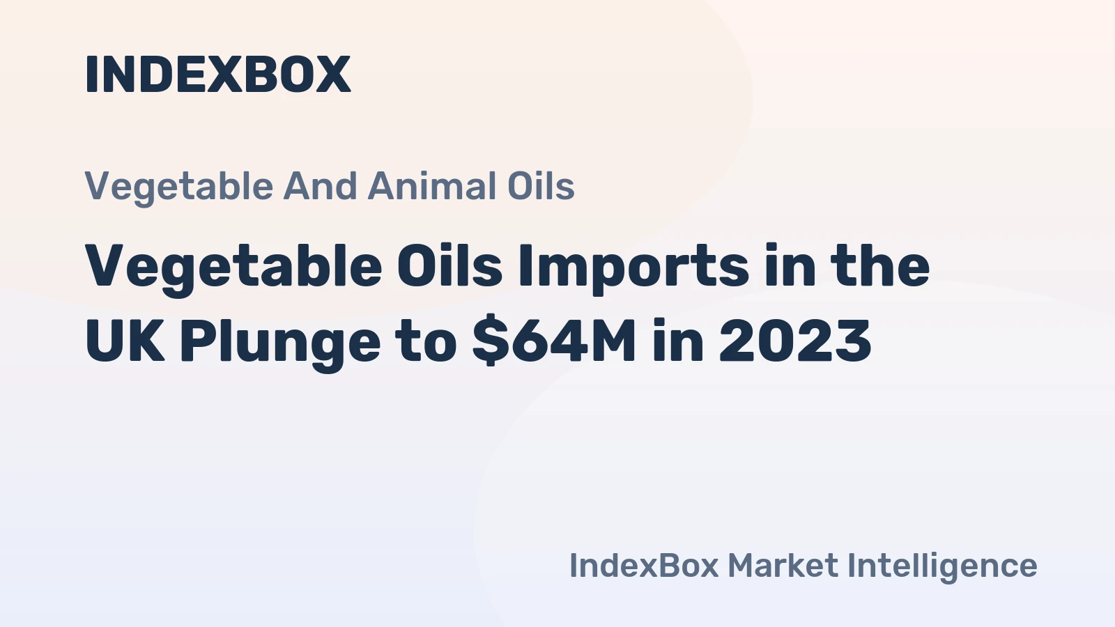Vegetable Oils Imports in the UK Plunge to $64M in 2023
