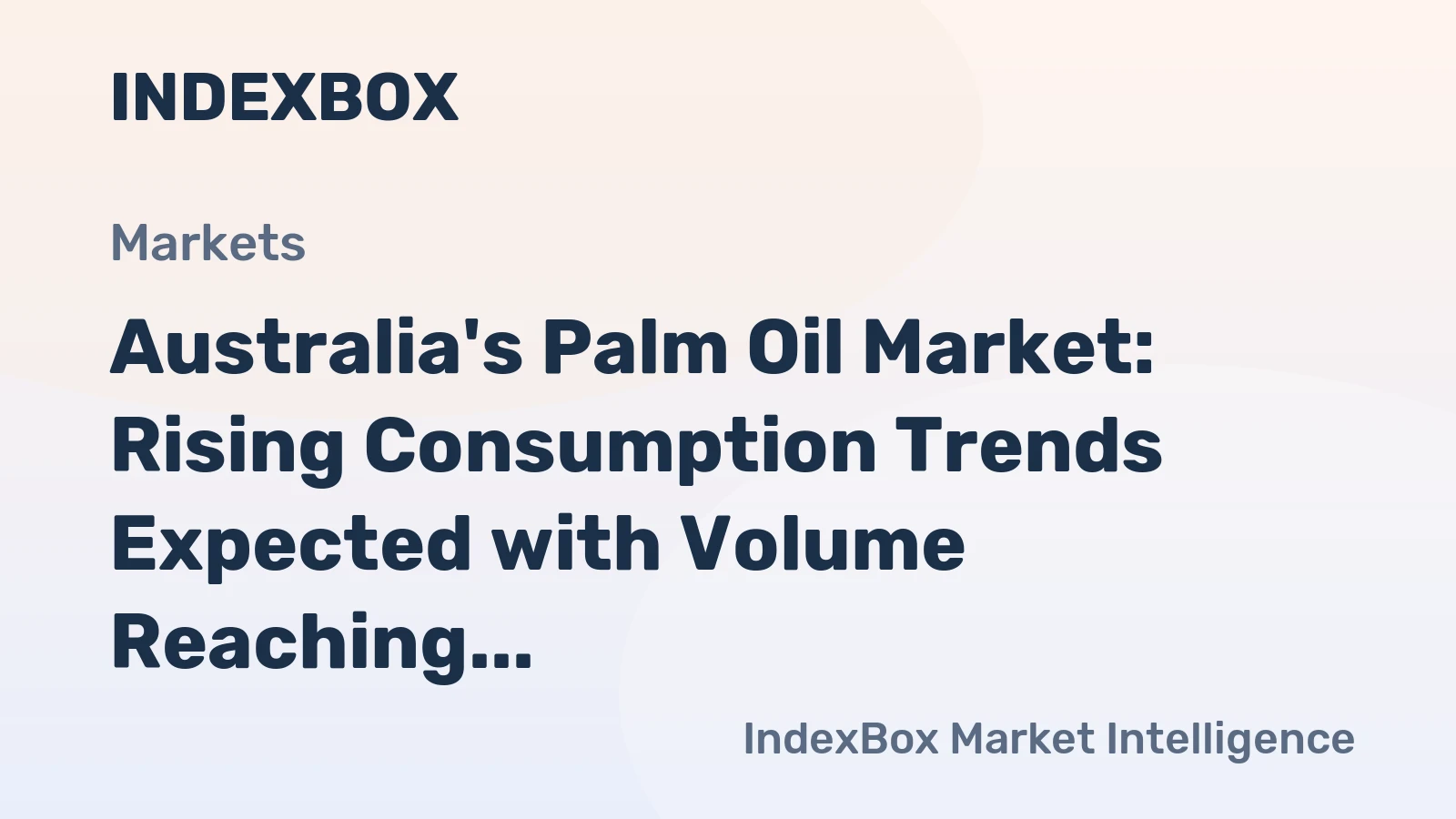 Australia's Palm Oil Market: Rising Consumption Trends Expected with Volume Reaching 76K Tons and Value Reaching $83M by 2035