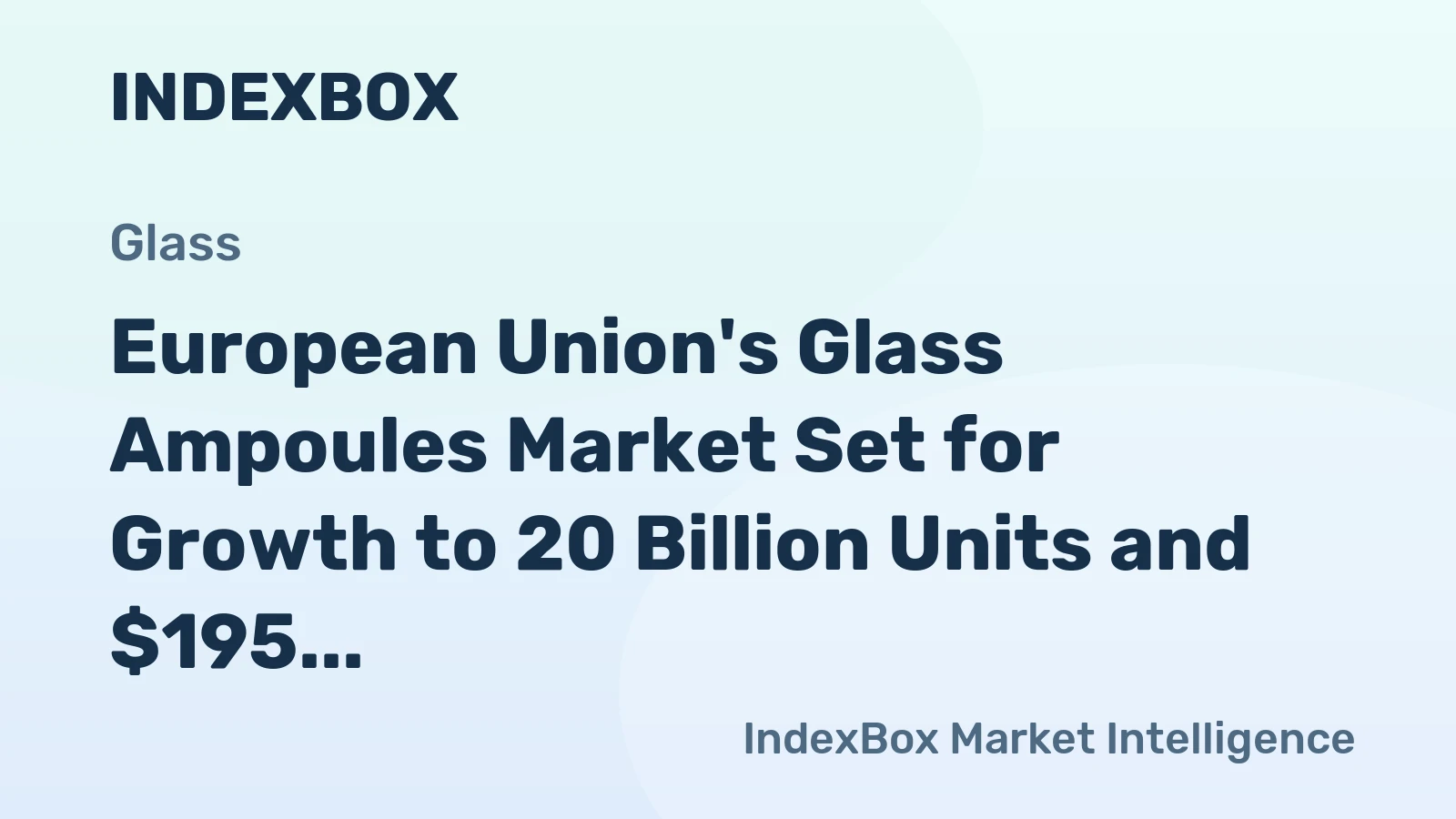 European Union's Glass Ampoules Market Set for Growth to 20 Billion Units and $195 Billion in Value
