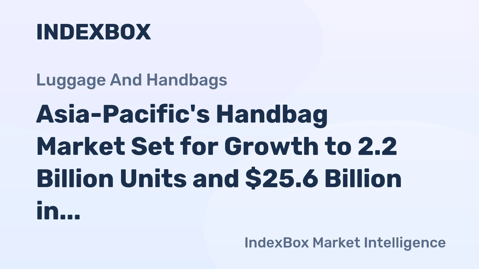 Asia-Pacific's Handbag Market Set for Growth to 2.2 Billion Units and $25.6 Billion in Value