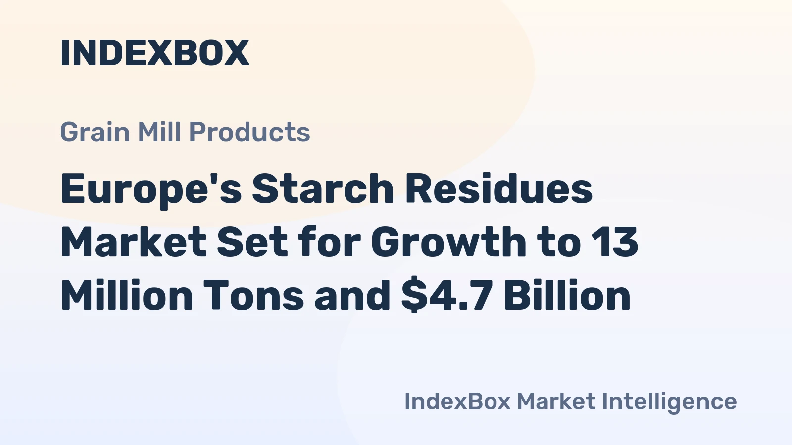 Europe's Starch Residues Market Set for Growth to 13 Million Tons and $4.7 Billion