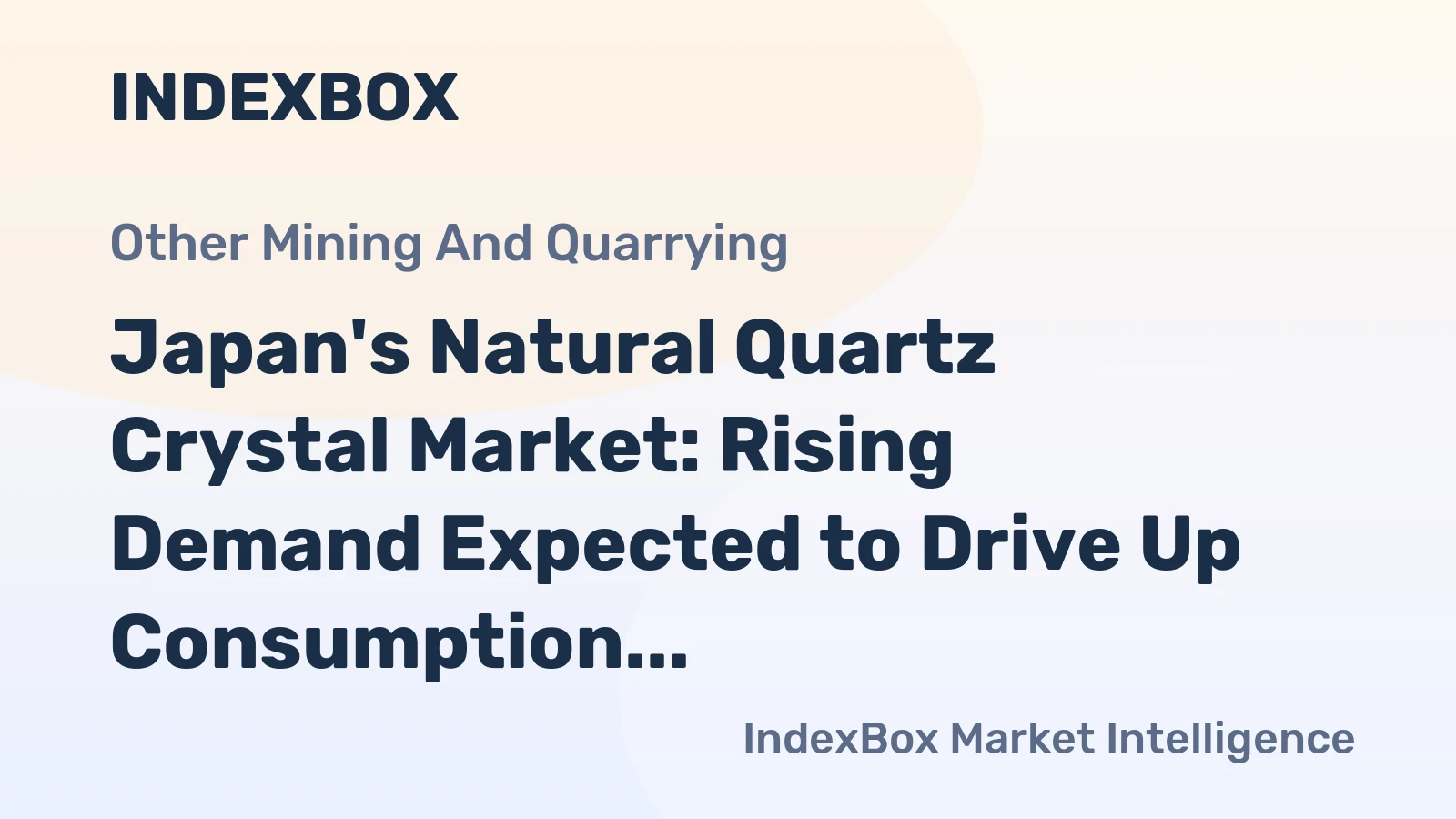 Japan's Natural Quartz Crystal Market: Rising Demand Expected to Drive Up Consumption Volume and Value
