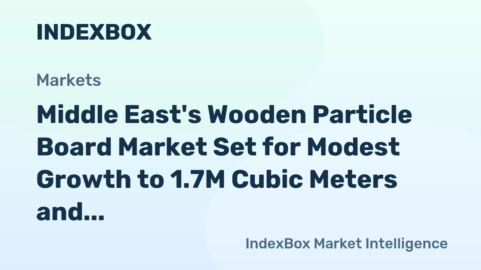 Middle East's Wooden Particle Board Market Set for Modest Growth to 1.7M Cubic Meters and $958M in Value