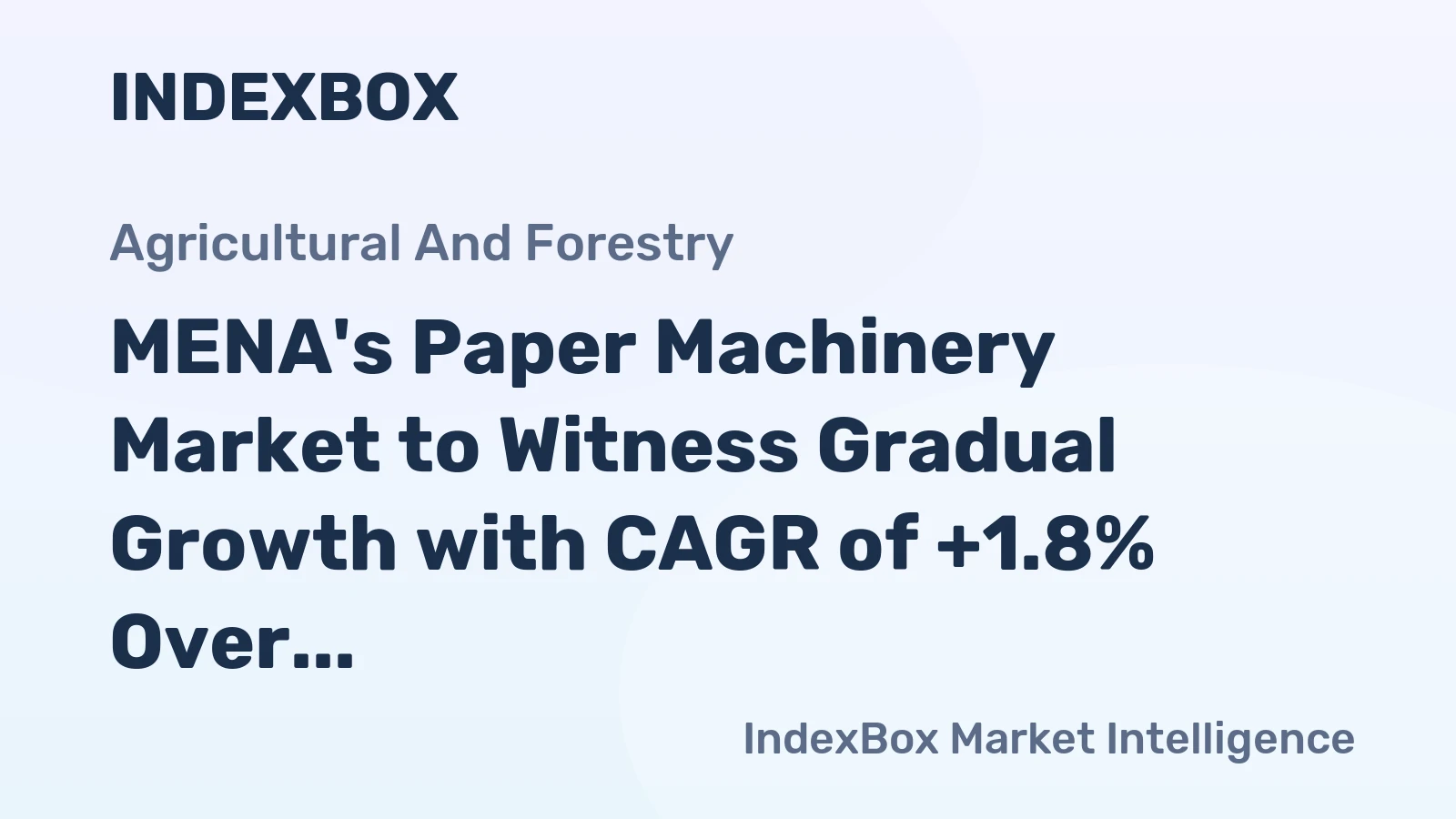 MENA's Paper Machinery Market to Witness Gradual Growth with CAGR of +1.8% Over Next Decade