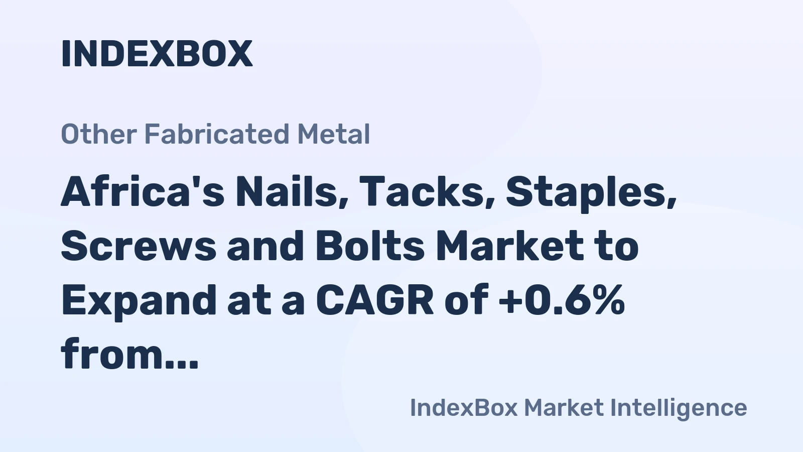 Africa's Nails, Tacks, Staples, Screws and Bolts Market to Expand at a CAGR of +0.6% from 2024 to 2035
