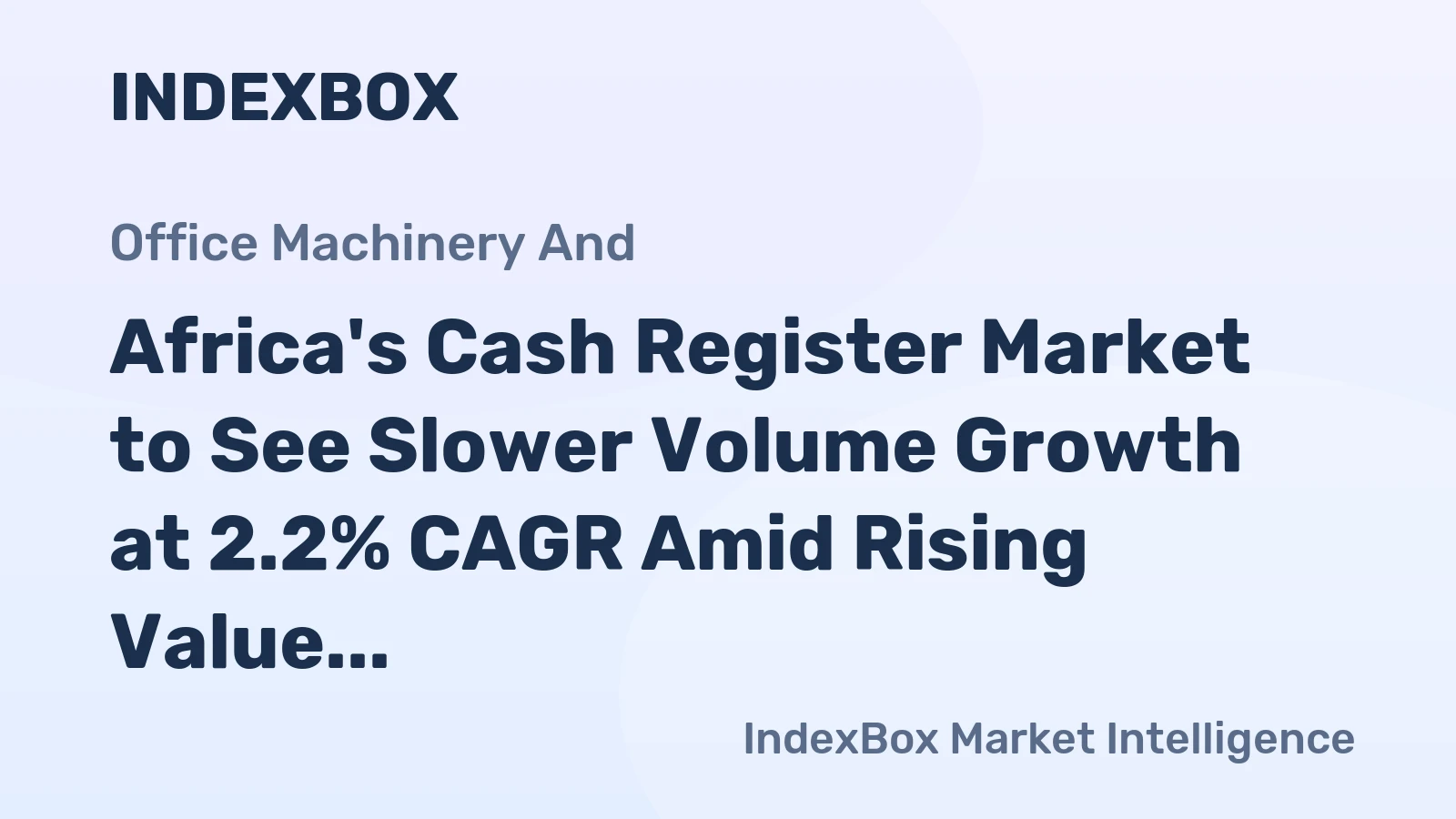 Africa's Cash Register Market to See Slower Volume Growth at 2.2% CAGR Amid Rising Value