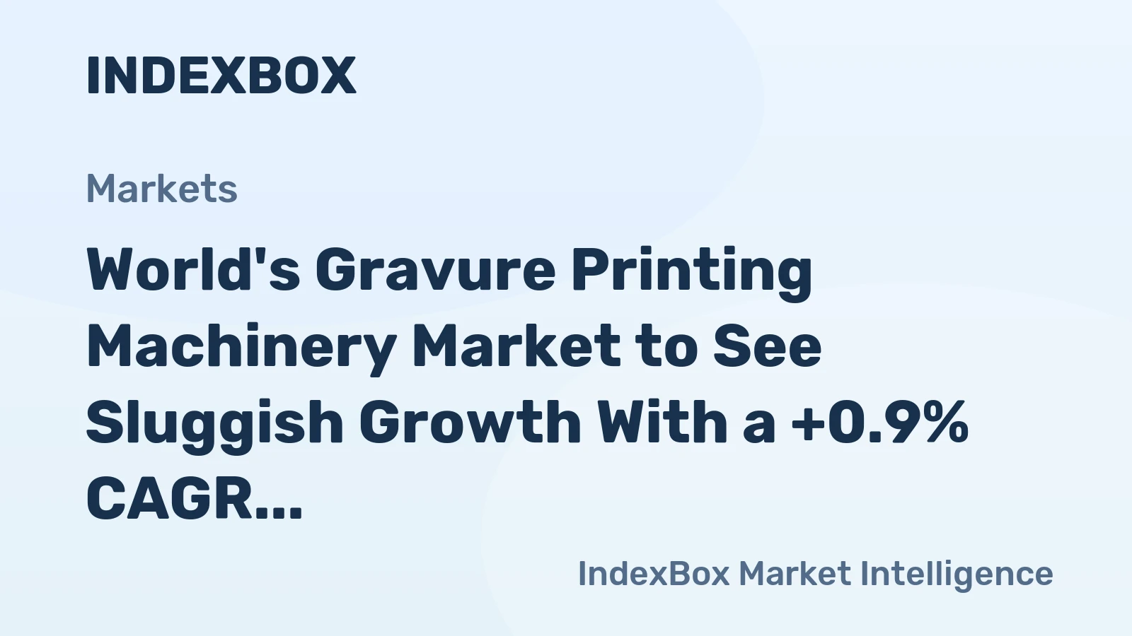 World's Gravure Printing Machinery Market to See Sluggish Growth With a +0.9% CAGR in Value