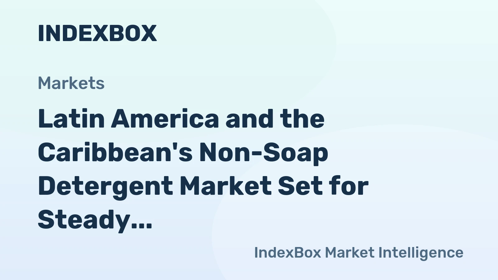 Latin America and the Caribbean's Non-Soap Detergent Market Set for Steady Growth to 15 Million Tons and $31.3 Billion