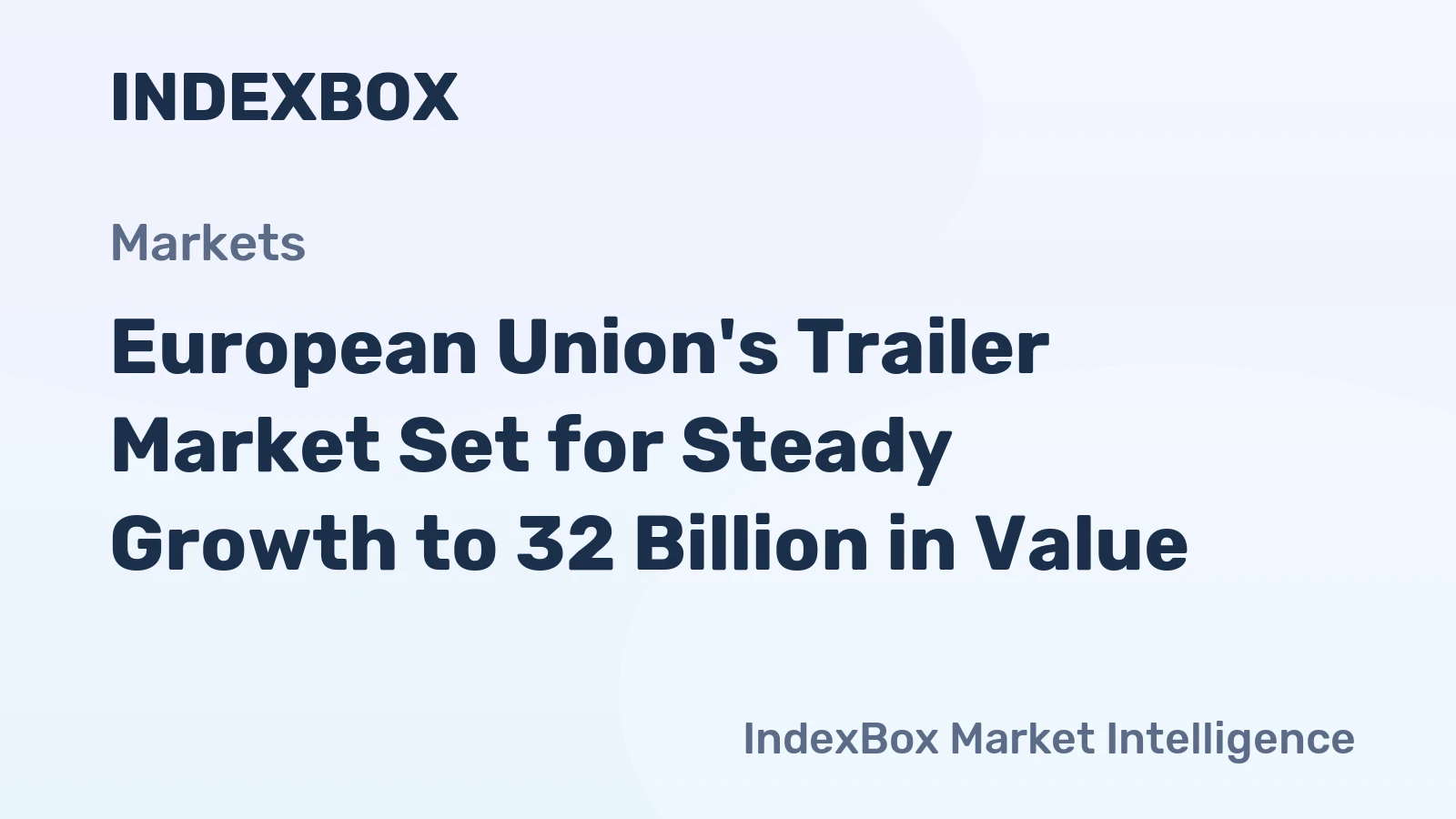 European Union's Trailer Market Set for Steady Growth to 32 Billion in Value