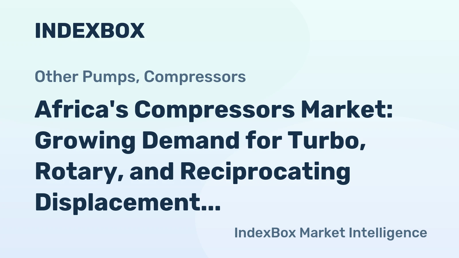 Africa's Compressors Market: Growing Demand for Turbo, Rotary, and Reciprocating Displacement Compressors to Drive Market Value at +1.6% CAGR