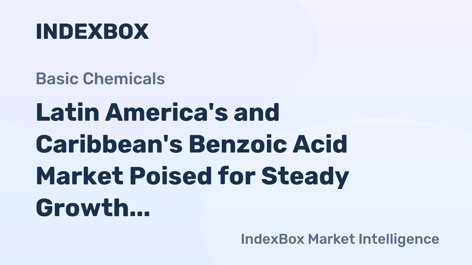 Latin America's and Caribbean's Benzoic Acid Market Poised for Steady Growth with 2.1% CAGR in Value