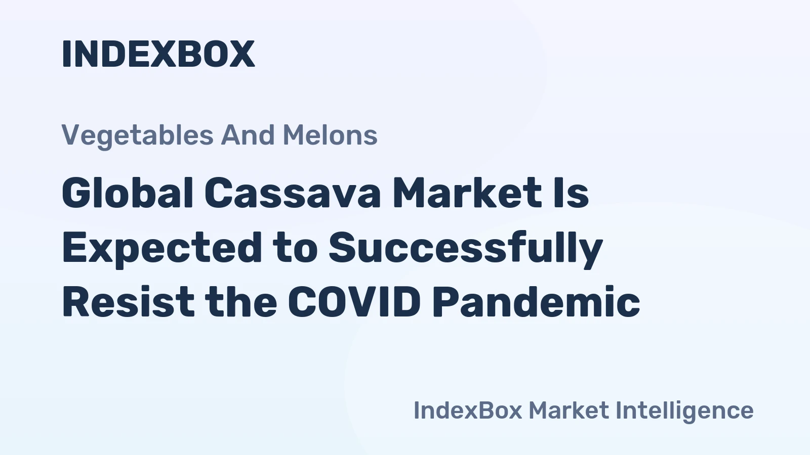 Global Cassava Market Is Expected to Successfully Resist the COVID Pandemic