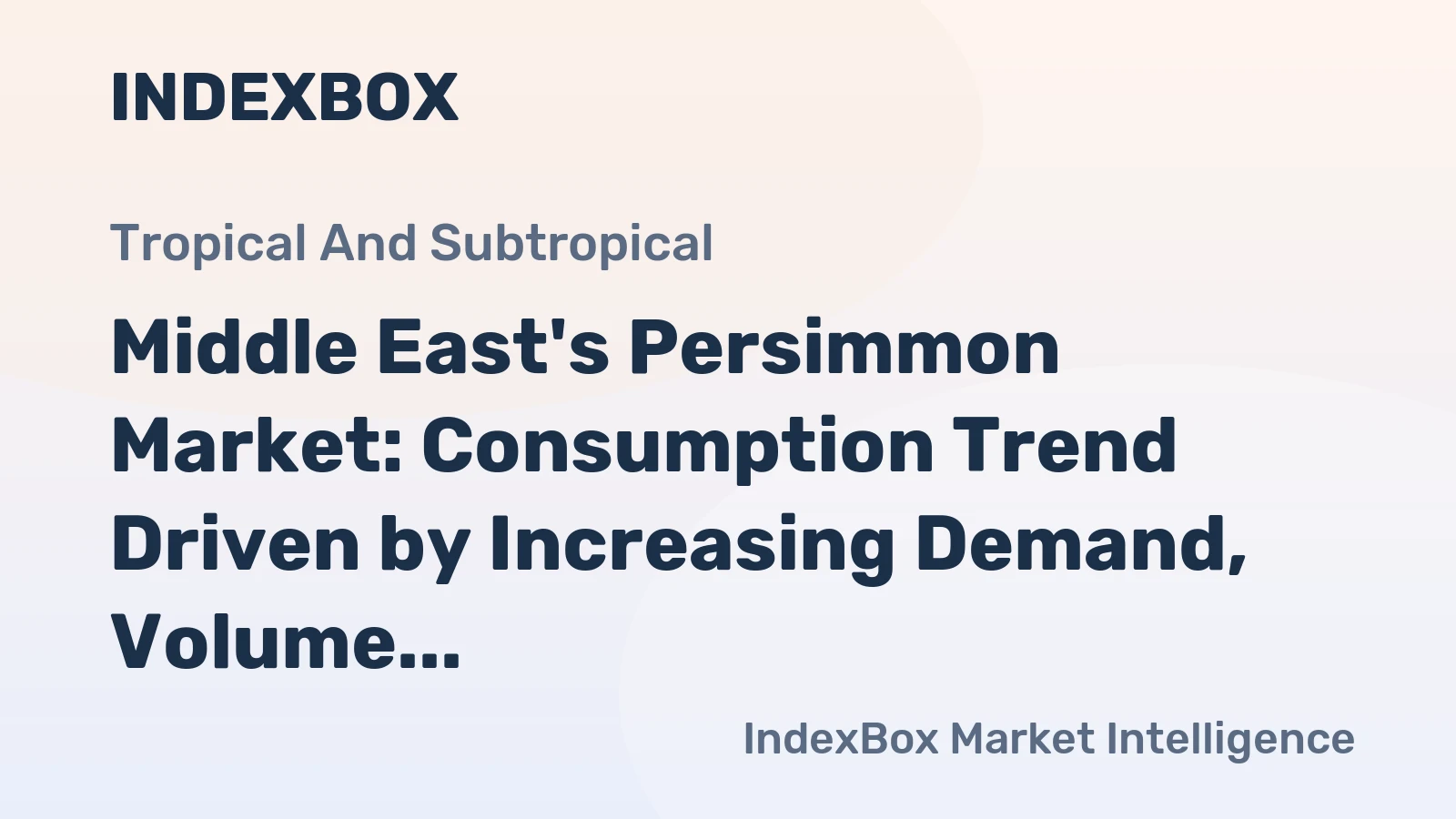 Middle East's Persimmon Market: Consumption Trend Driven by Increasing Demand, Volume Reaching 76K Tons by 2035, Value to Hit $125M