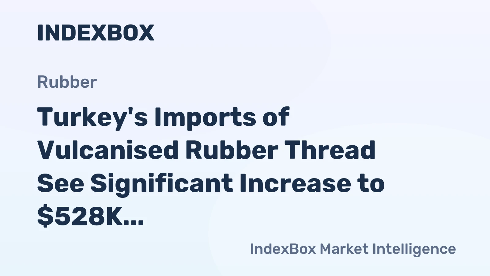 Turkey's Imports of Vulcanised Rubber Thread See Significant Increase to $528K in November 2023