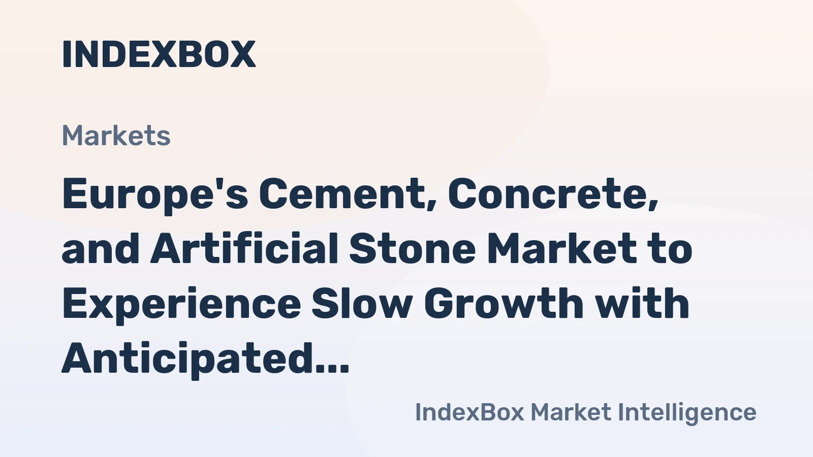 Europe's Cement, Concrete, and Artificial Stone Market to Experience Slow Growth with Anticipated CAGR of +0.5% by 2035