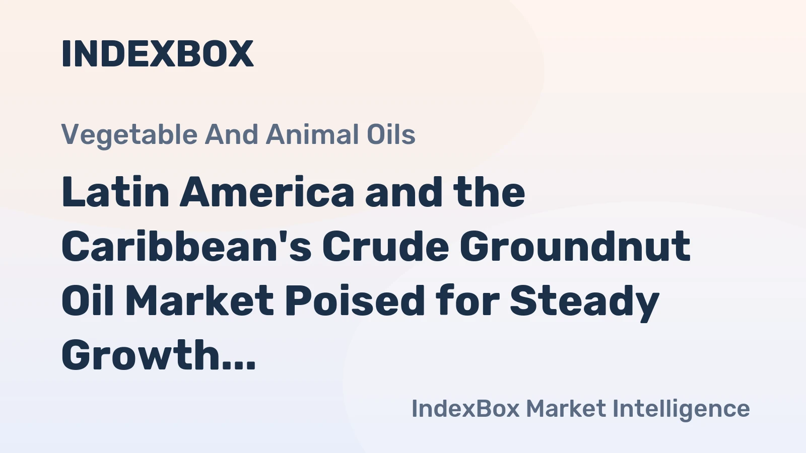 Latin America and the Caribbean's Crude Groundnut Oil Market Poised for Steady Growth With a 3.8% CAGR in Value