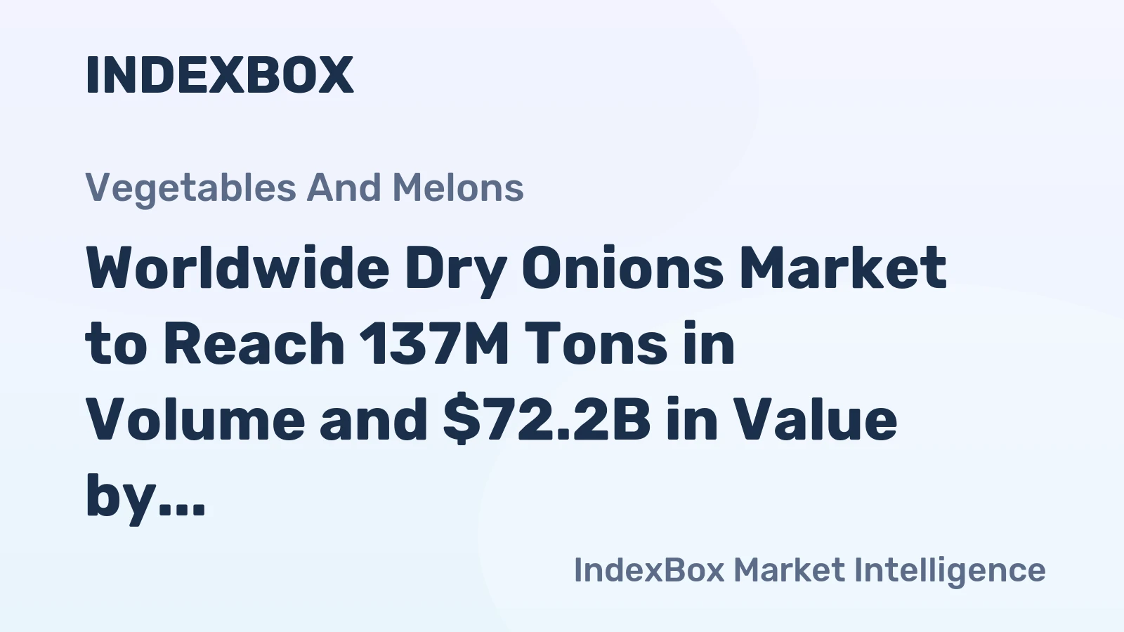 Worldwide Dry Onions Market to Reach 137M Tons in Volume and $72.2B in Value by 2035