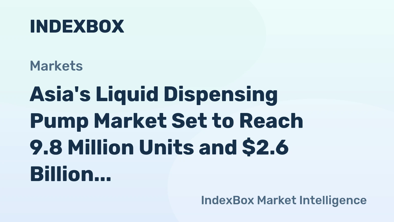 Asia's Liquid Dispensing Pump Market Set to Reach 9.8 Million Units and $2.6 Billion in Value