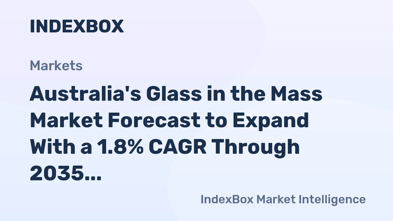 Australia's Glass in the Mass Market Forecast to Expand With a 1.8% CAGR Through 2035