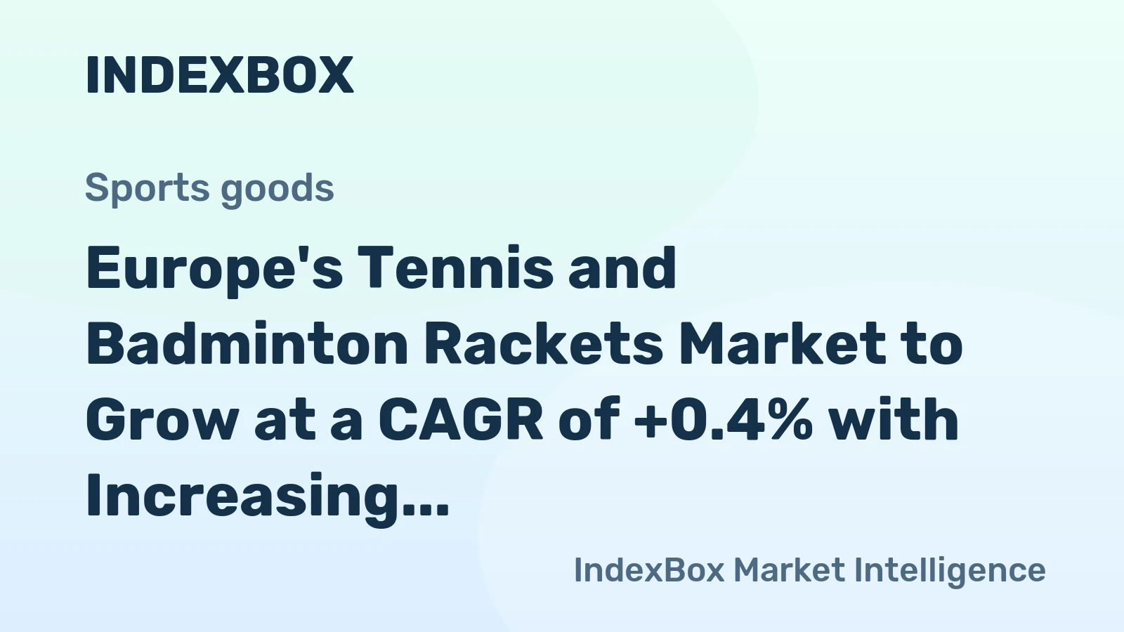 Europe's Tennis and Badminton Rackets Market to Grow at a CAGR of +0.4% with Increasing Demand