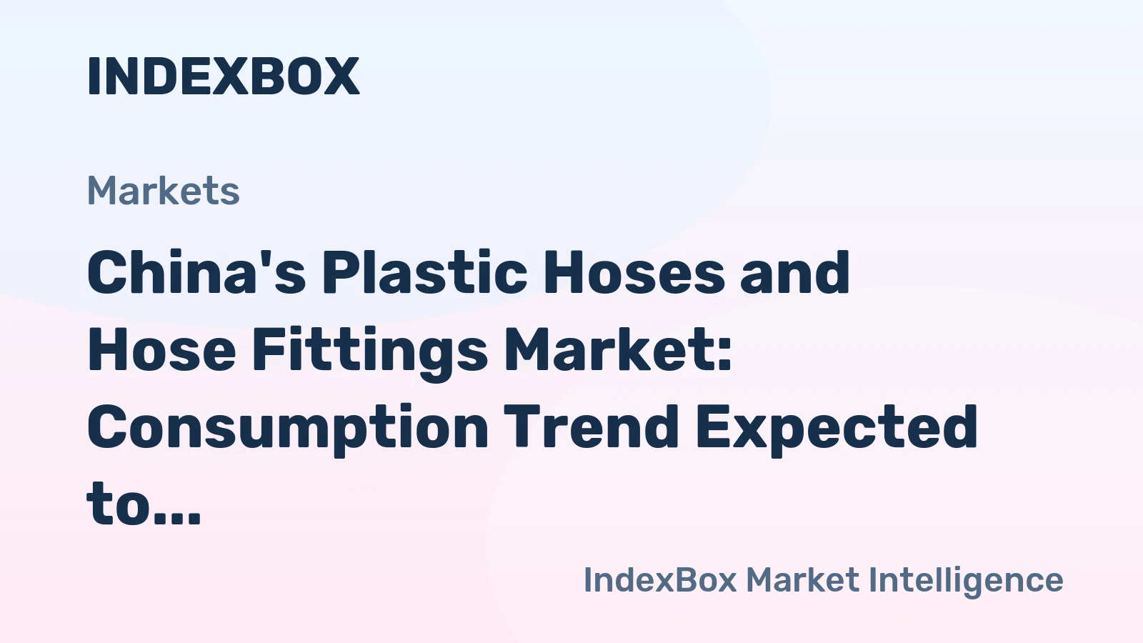 China's Plastic Hoses and Hose Fittings Market: Consumption Trend Expected to Rise with Market Volume Reaching 2.1M Tons and Market Value Reaching $9.4B by 2035