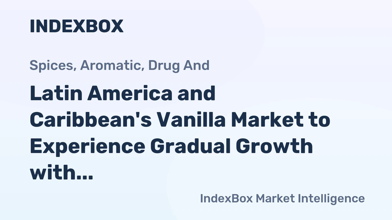 Latin America and Caribbean's Vanilla Market to Experience Gradual Growth with a CAGR of +0.4% Over the Next Decade