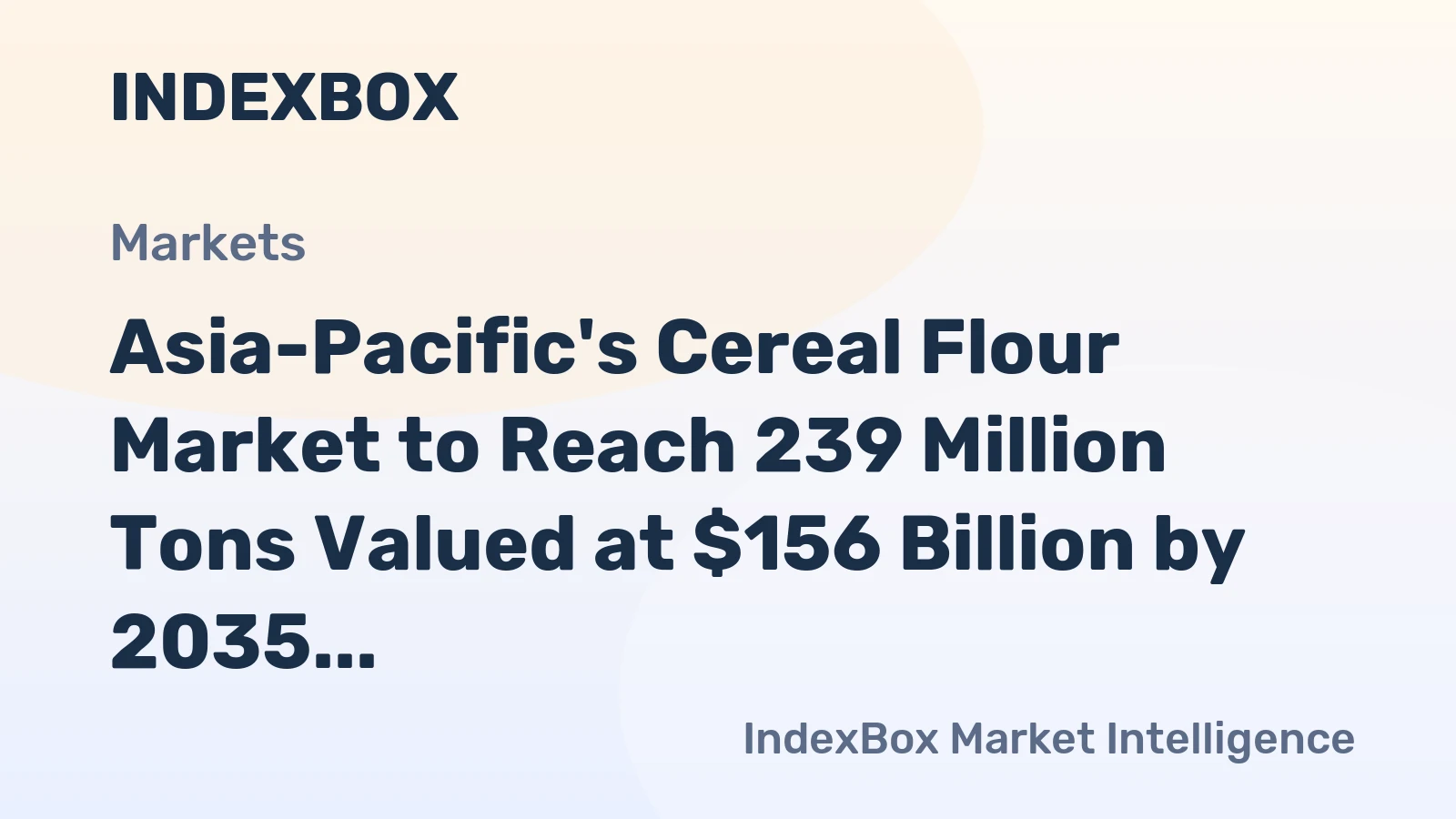 Asia-Pacific's Cereal Flour Market to Reach 239 Million Tons Valued at $156 Billion by 2035