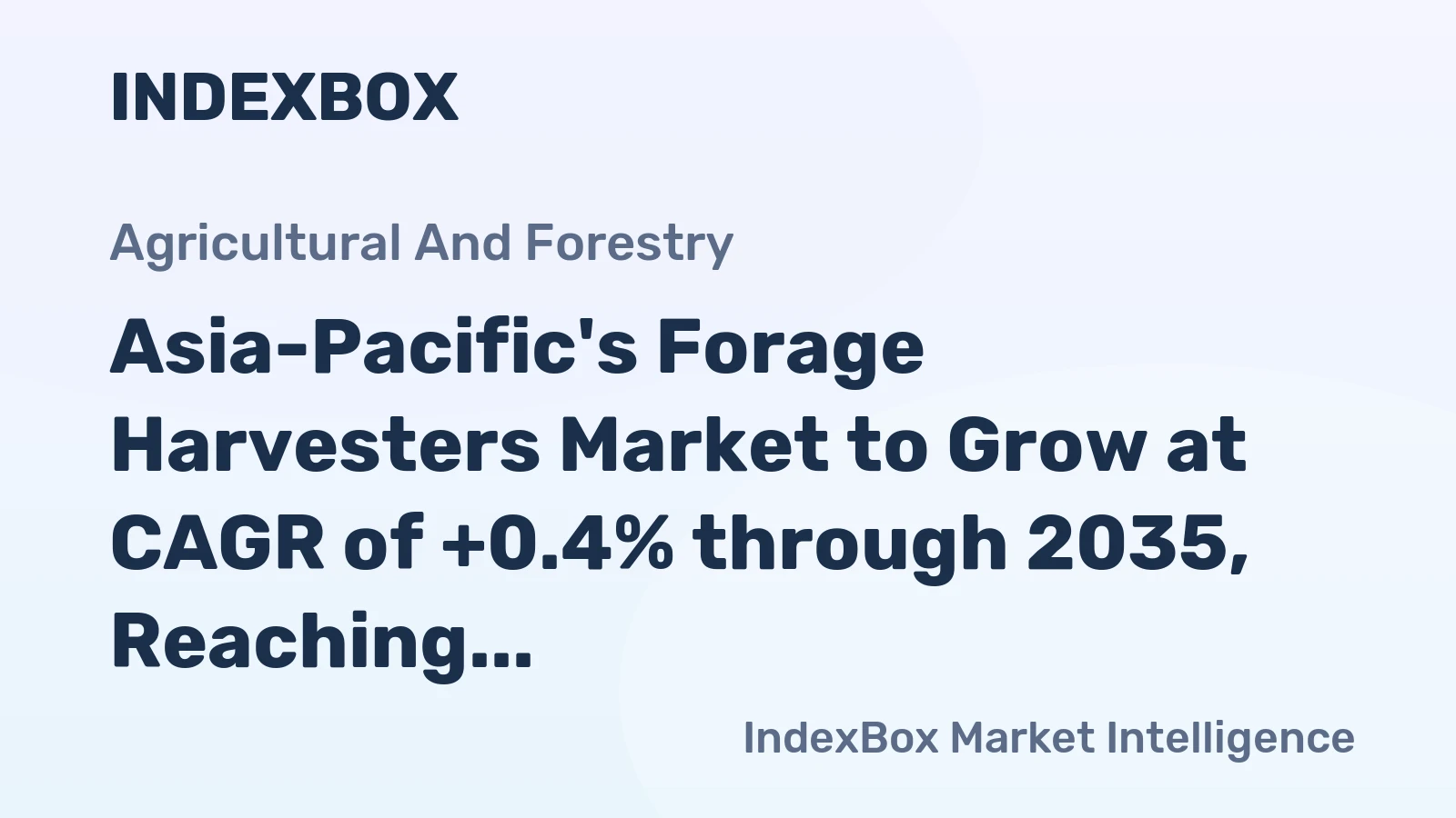 Asia-Pacific's Forage Harvesters Market to Grow at CAGR of +0.4% through 2035, Reaching $6.1B in Value