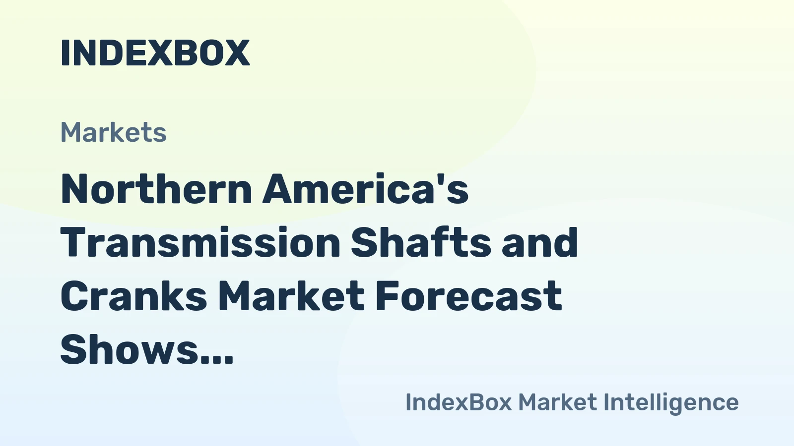 Northern America's Transmission Shafts and Cranks Market Forecast Shows Modest Growth with 1.7% CAGR in Value
