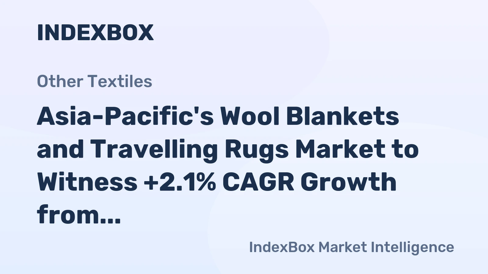 Asia-Pacific's Wool Blankets and Travelling Rugs Market to Witness +2.1% CAGR Growth from 2024 to 2035
