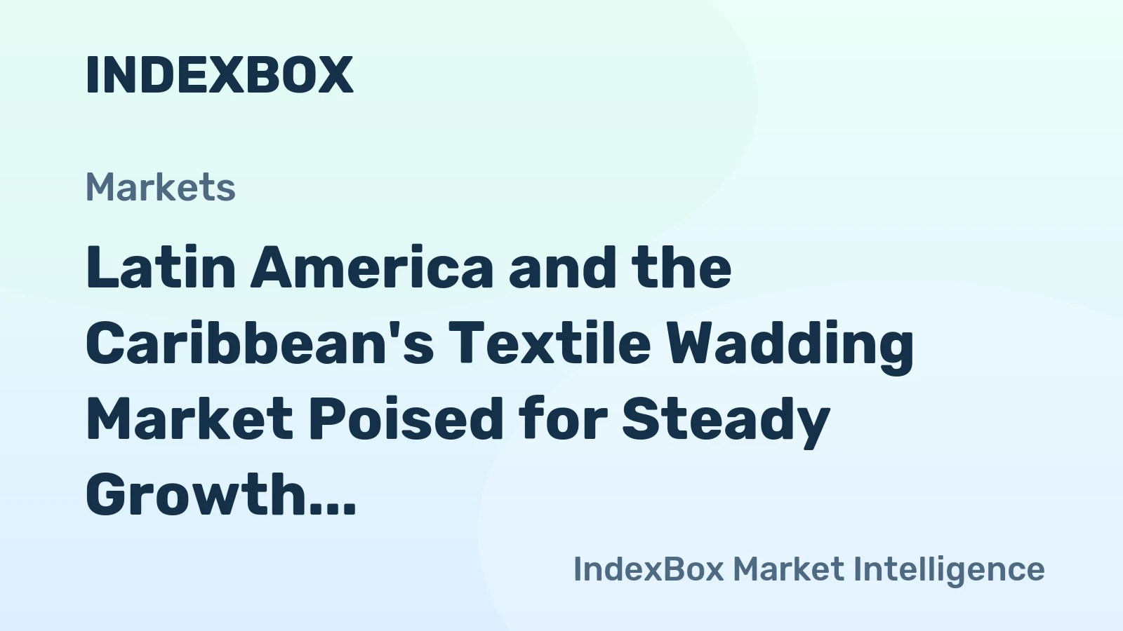Latin America and the Caribbean's Textile Wadding Market Poised for Steady Growth With a +1.4% Volume CAGR Through 2035