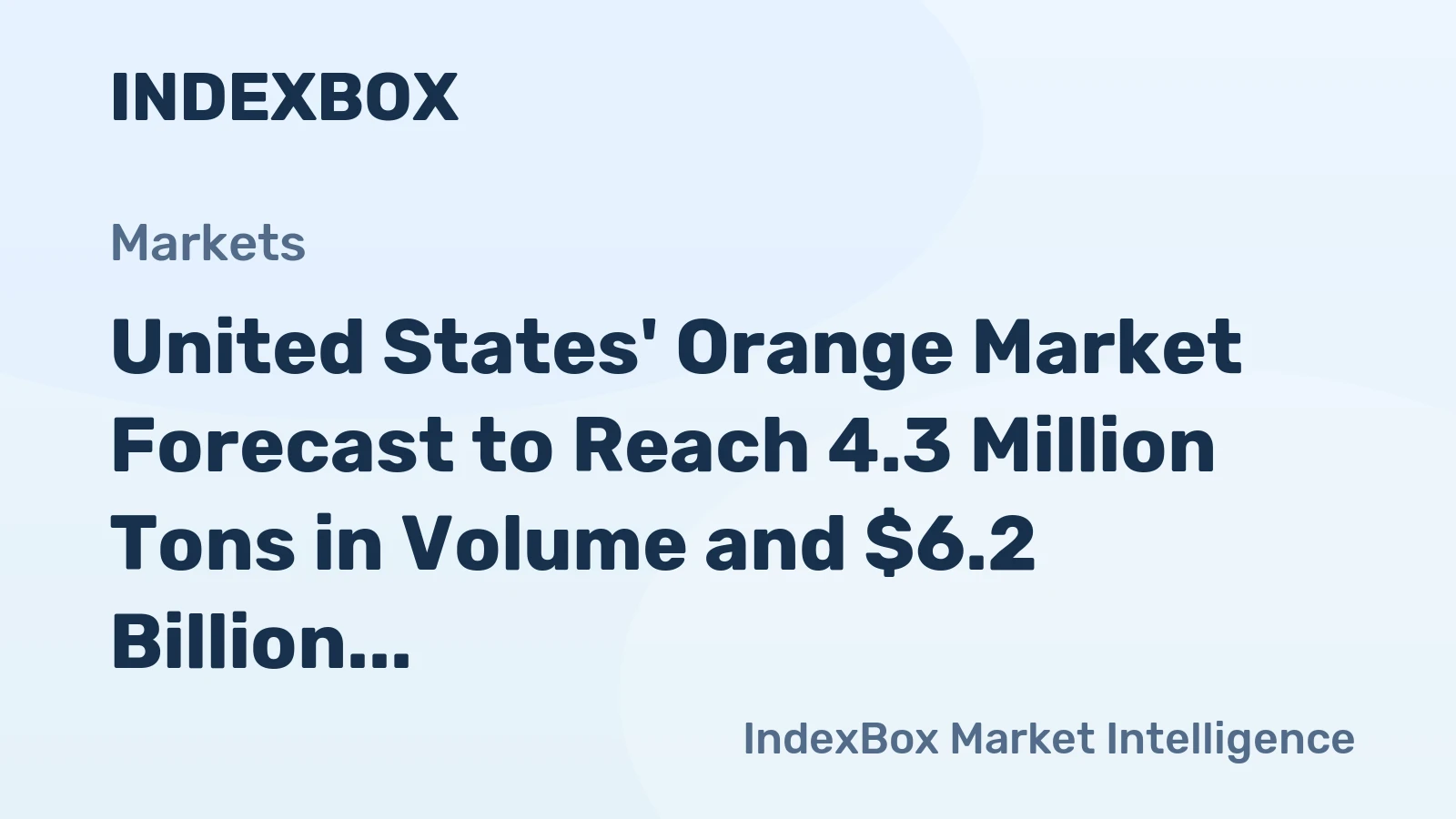 United States' Orange Market Forecast to Reach 4.3 Million Tons in Volume and $6.2 Billion in Value