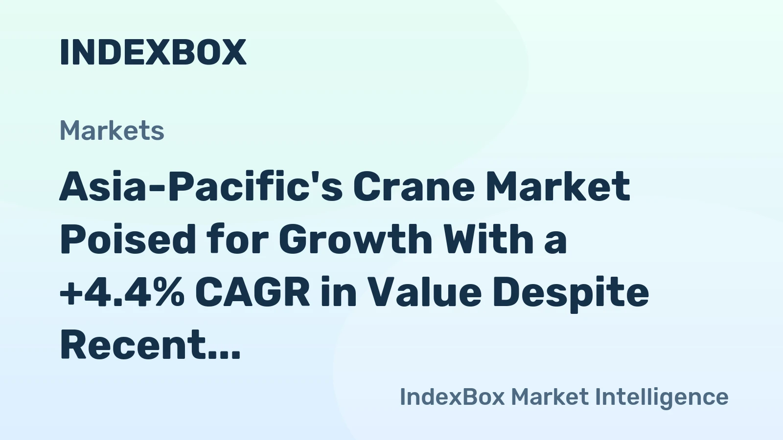Asia-Pacific's Crane Market Poised for Growth With a +4.4% CAGR in Value Despite Recent Contraction