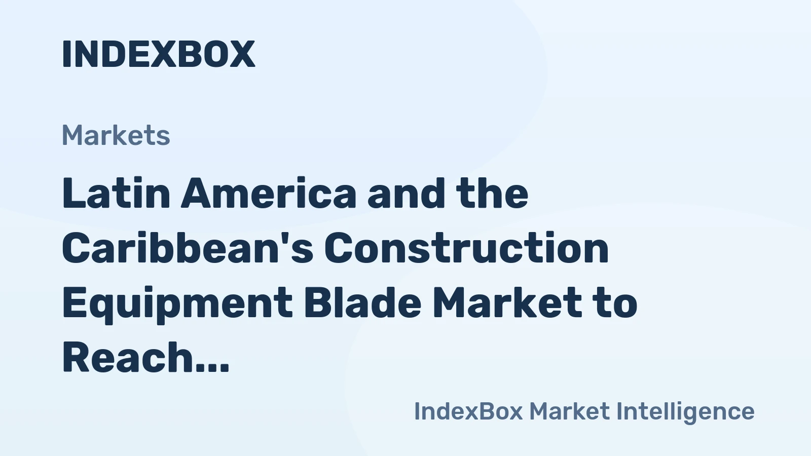 Latin America and the Caribbean's Construction Equipment Blade Market to Reach 25M Units and $125M by 2035