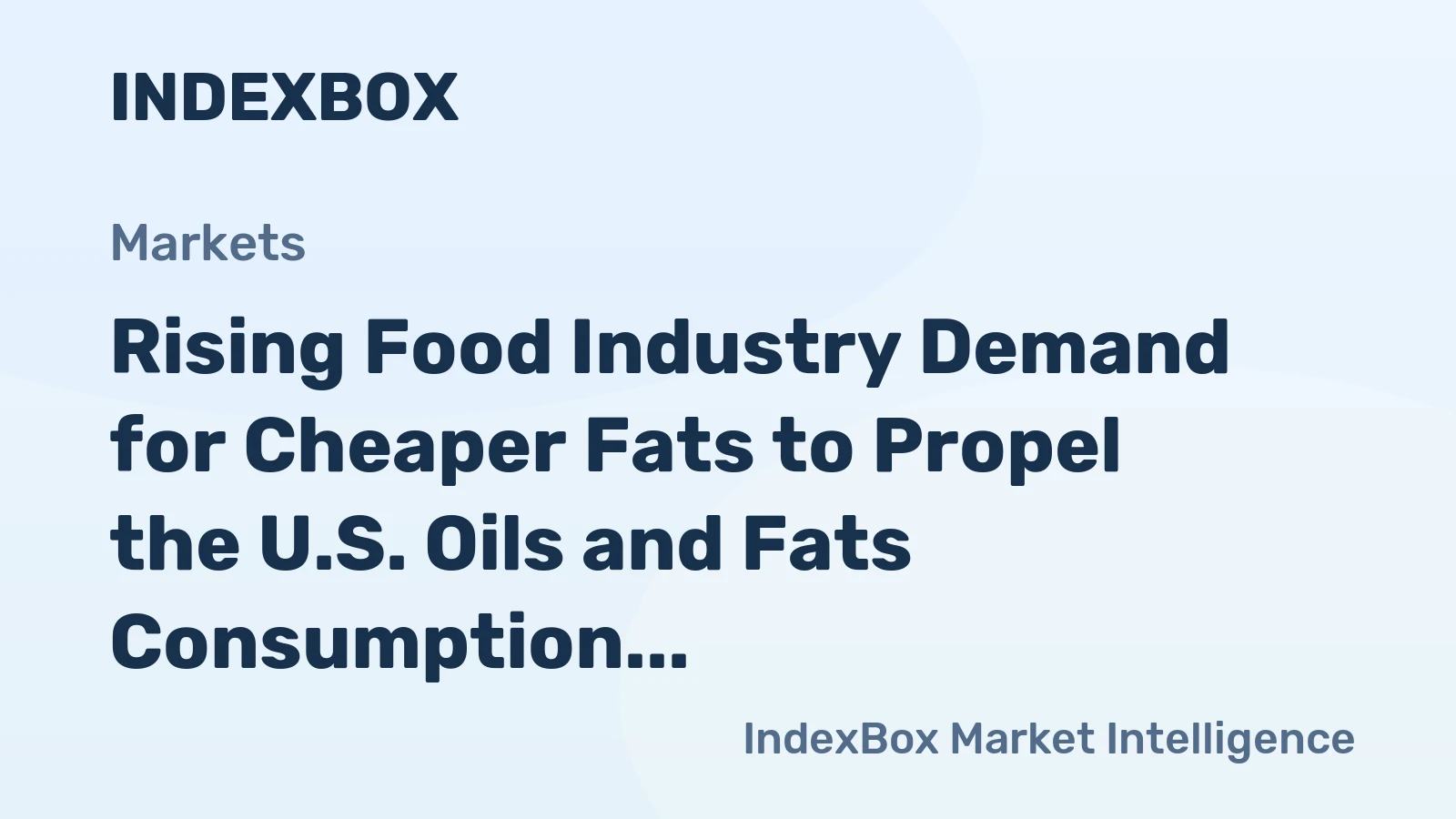 Rising Food Industry Demand for Cheaper Fats to Propel the U.S. Oils and Fats Consumption