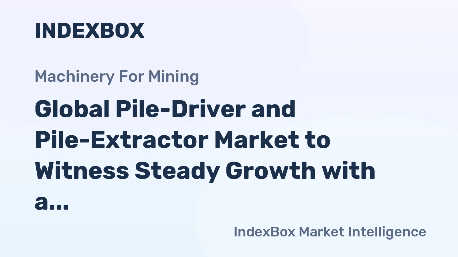 Global Pile-Driver and Pile-Extractor Market to Witness Steady Growth with a CAGR of +0.5% through 2035, Reaching $144.6B in Value