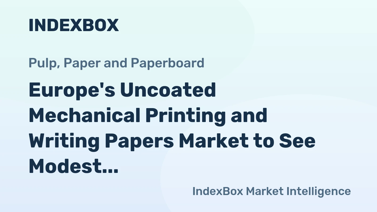 Europe's Uncoated Mechanical Printing and Writing Papers Market to See Modest Growth with +1.3% CAGR