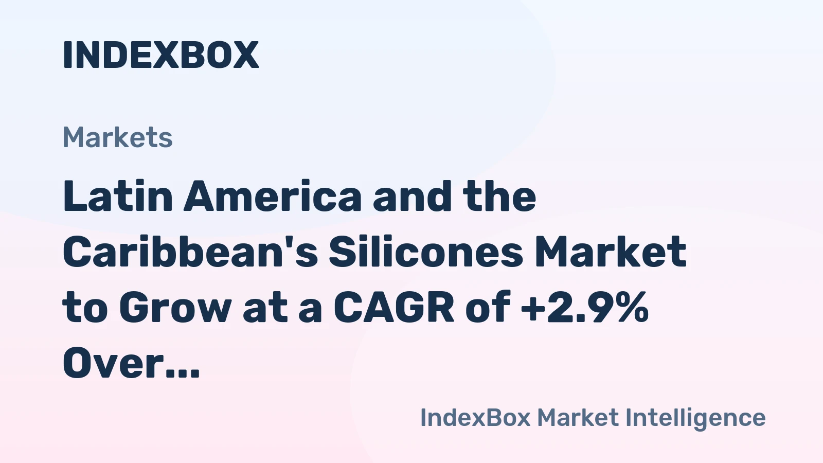 Latin America and the Caribbean's Silicones Market to Grow at a CAGR of +2.9% Over the Next Decade