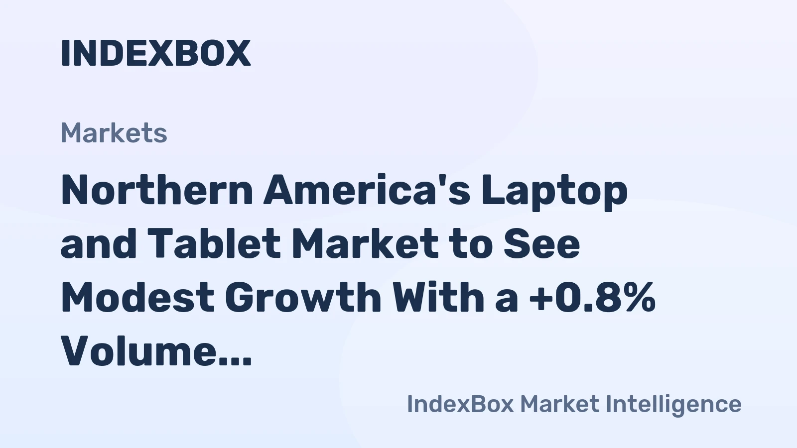 Northern America's Laptop and Tablet Market to See Modest Growth With a +0.8% Volume CAGR