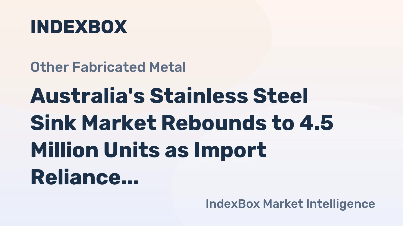 Australia's Stainless Steel Sink Market Rebounds to 4.5 Million Units as Import Reliance on China Grows