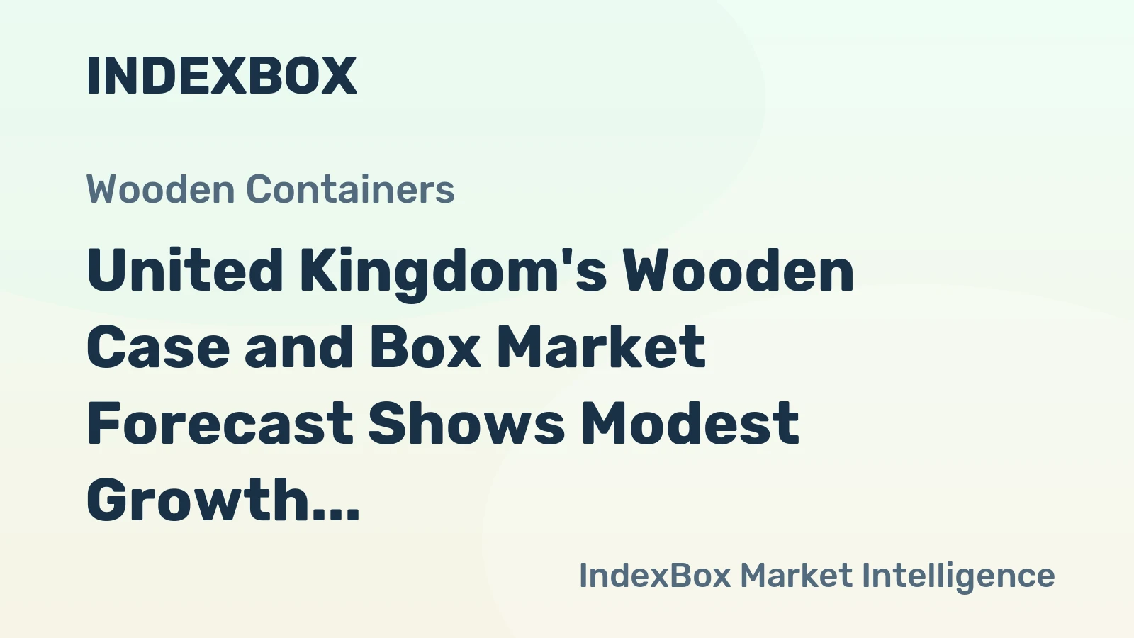 United Kingdom's Wooden Case and Box Market Forecast Shows Modest Growth With 0.6% Volume CAGR