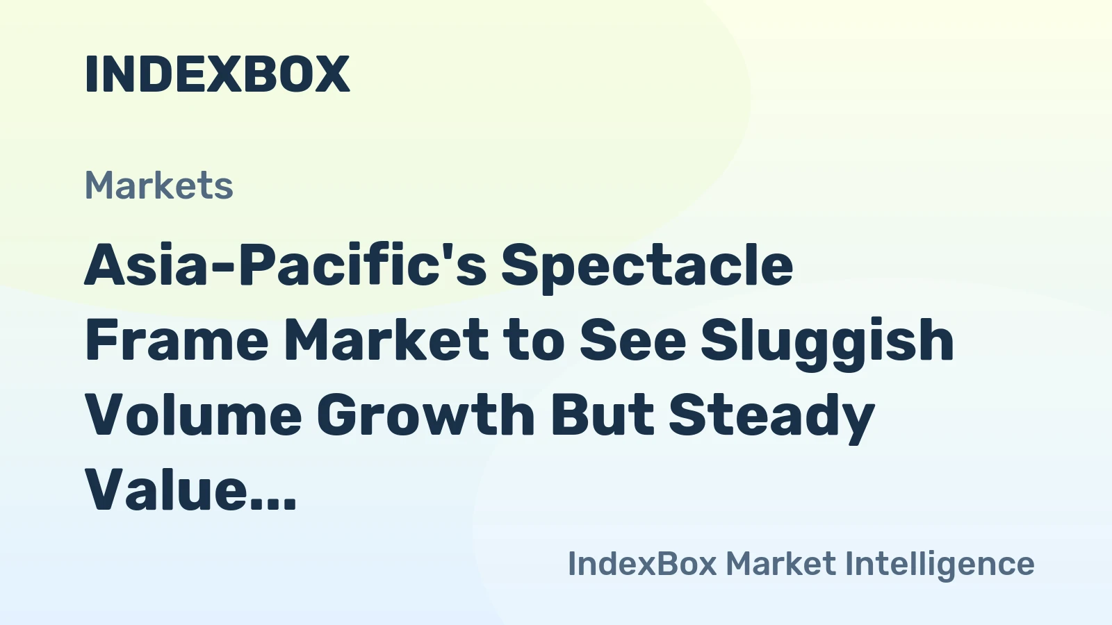 Asia-Pacific's Spectacle Frame Market to See Sluggish Volume Growth But Steady Value Expansion