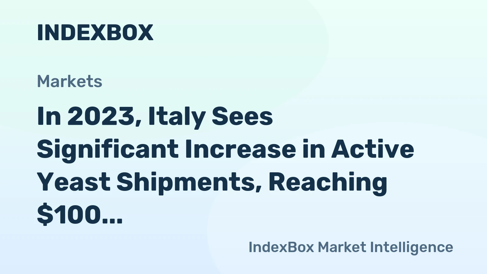 In 2023, Italy Sees Significant Increase in Active Yeast Shipments, Reaching $100 Million