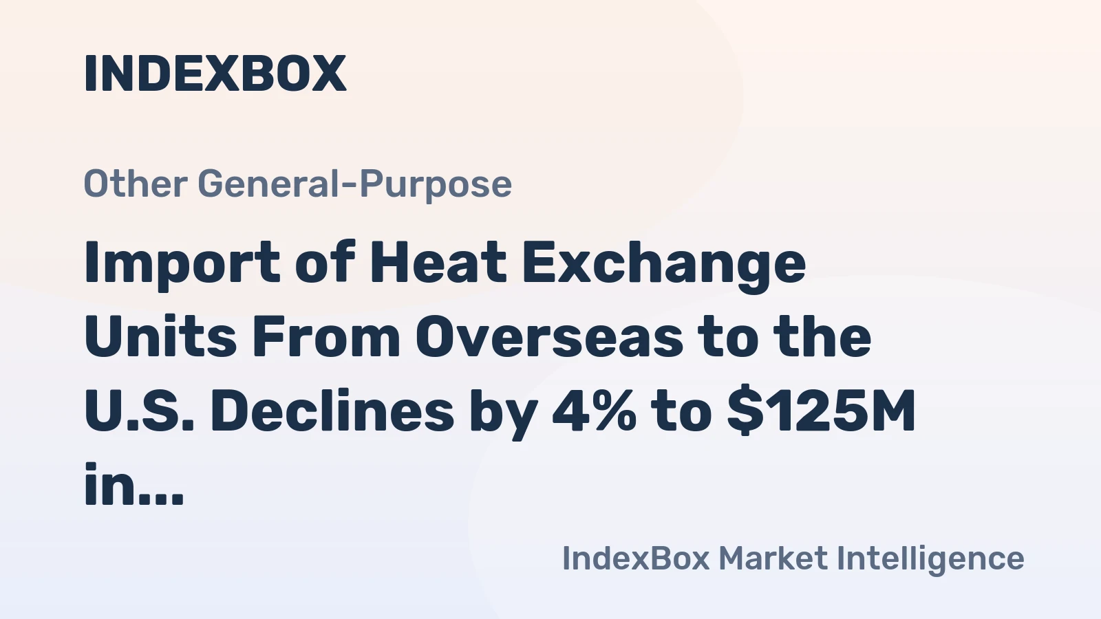 Import of Heat Exchange Units From Overseas to the U.S. Declines by 4% to $125M in December 2023