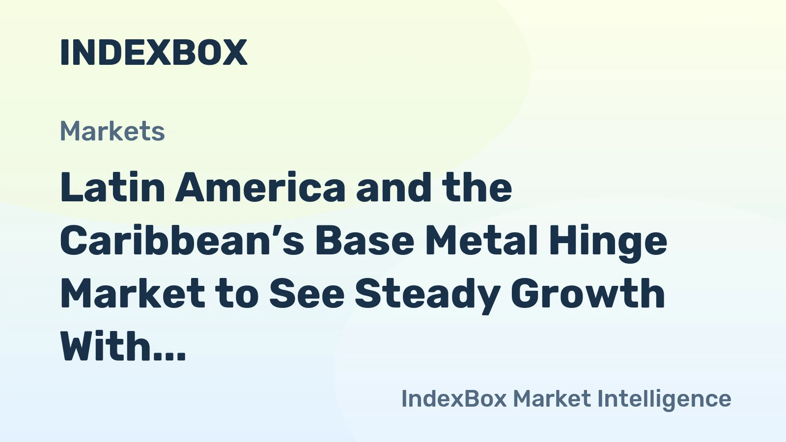 Latin America and the Caribbean’s Base Metal Hinge Market to See Steady Growth With 1.3% CAGR