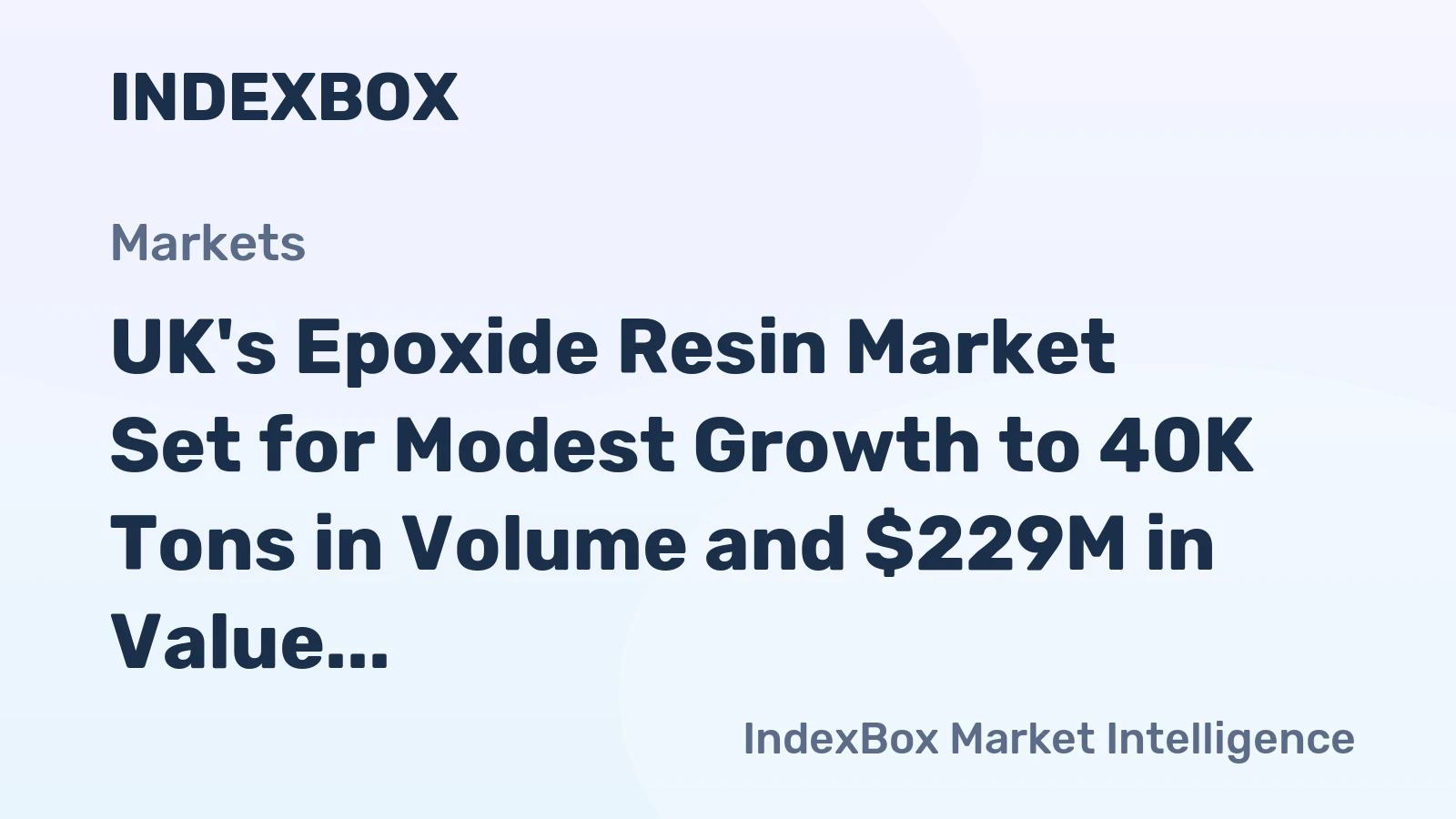 UK's Epoxide Resin Market Set for Modest Growth to 40K Tons in Volume and $229M in Value