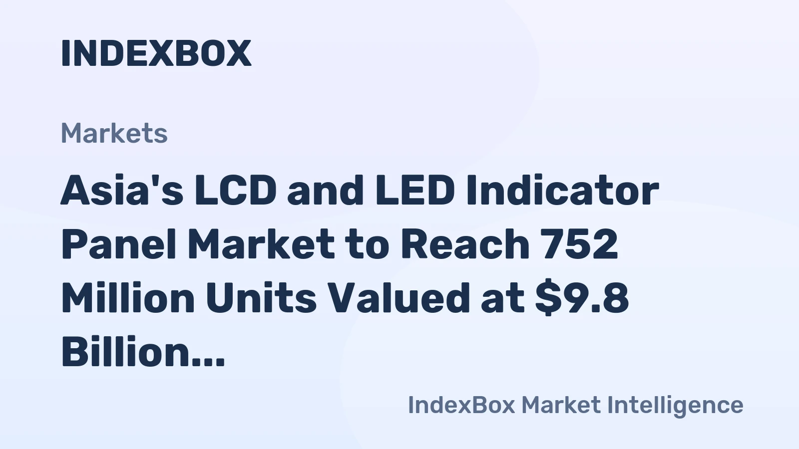 Asia's LCD and LED Indicator Panel Market to Reach 752 Million Units Valued at $9.8 Billion by 2035