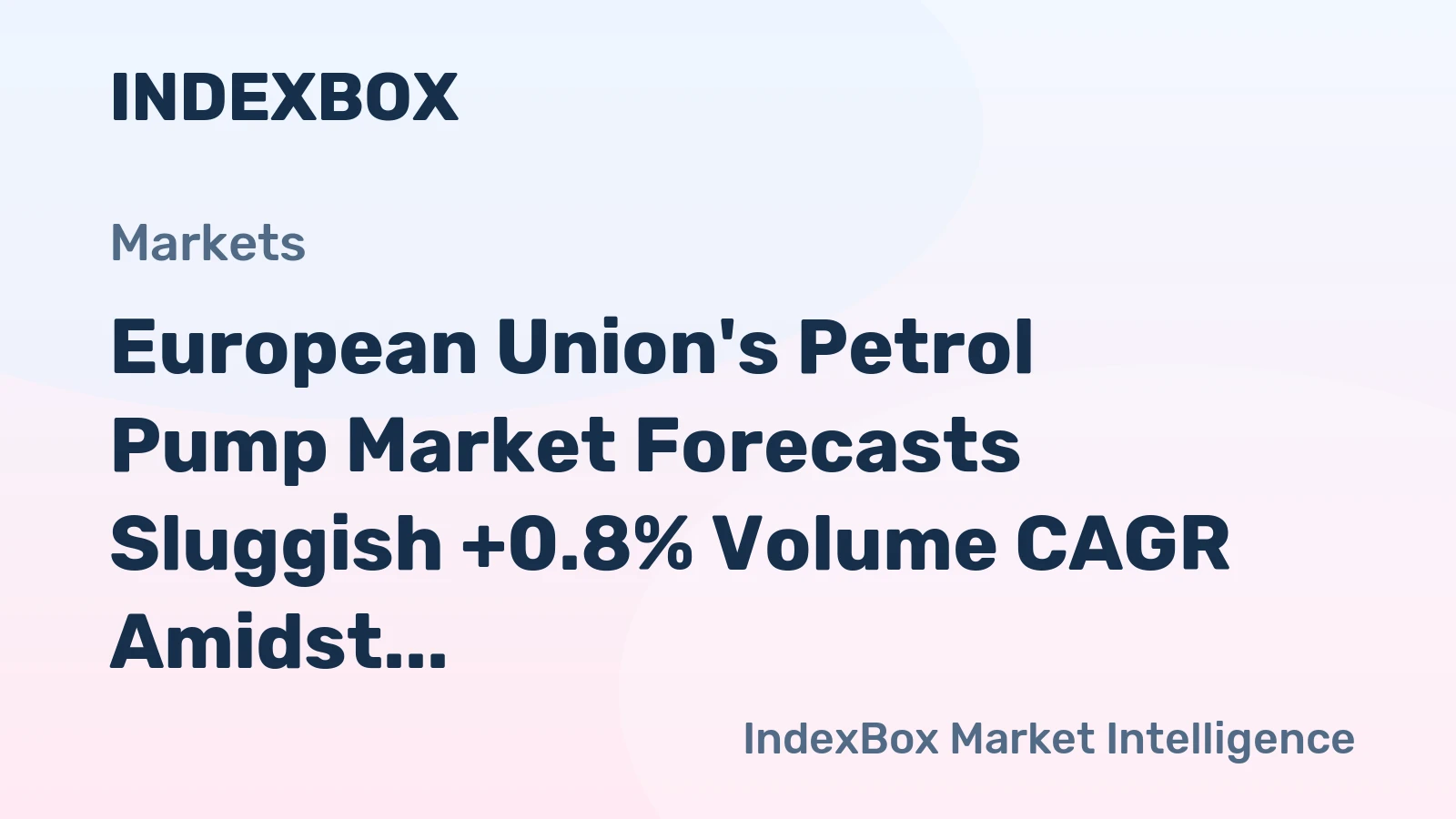 European Union's Petrol Pump Market Forecasts Sluggish +0.8% Volume CAGR Amidst Shifting Trade Dynamics