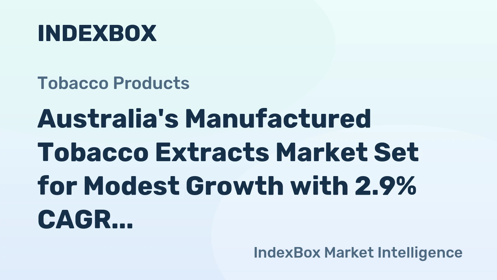 Australia's Manufactured Tobacco Extracts Market Set for Modest Growth with 2.9% CAGR in Value